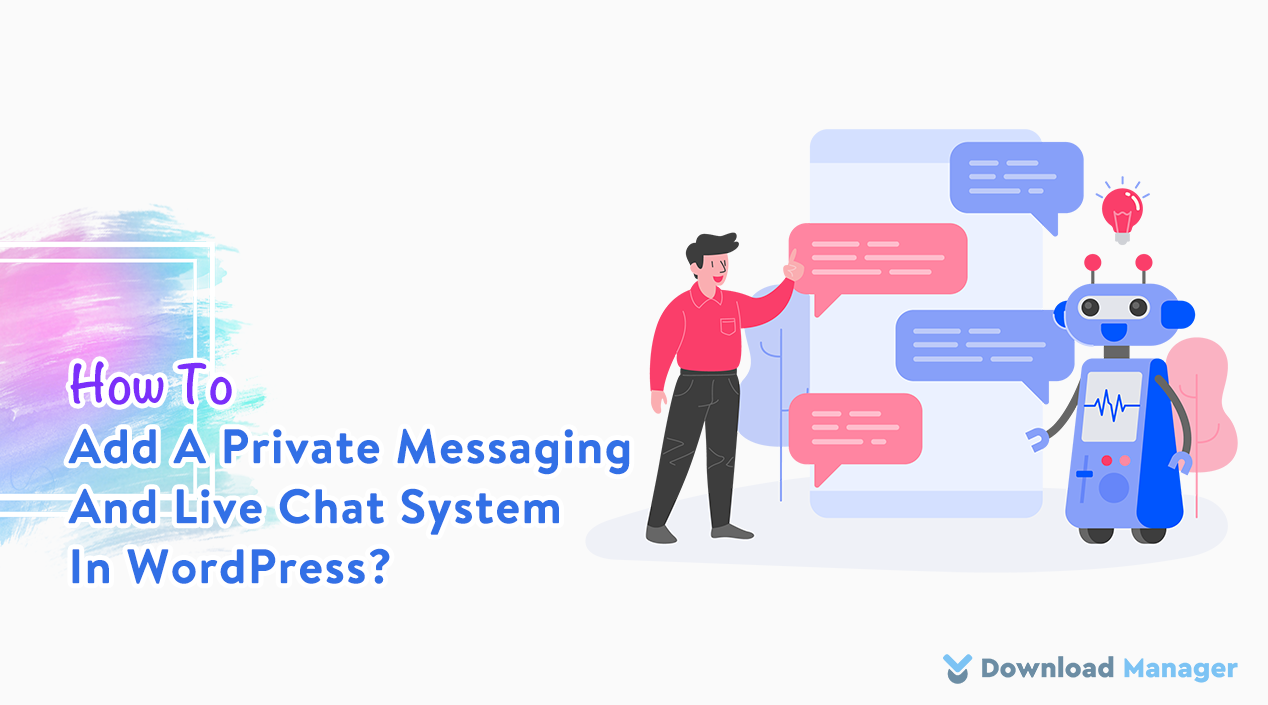 How To Add A Private Messaging And Live Chat System In Wordpress Wordpress Download Manager